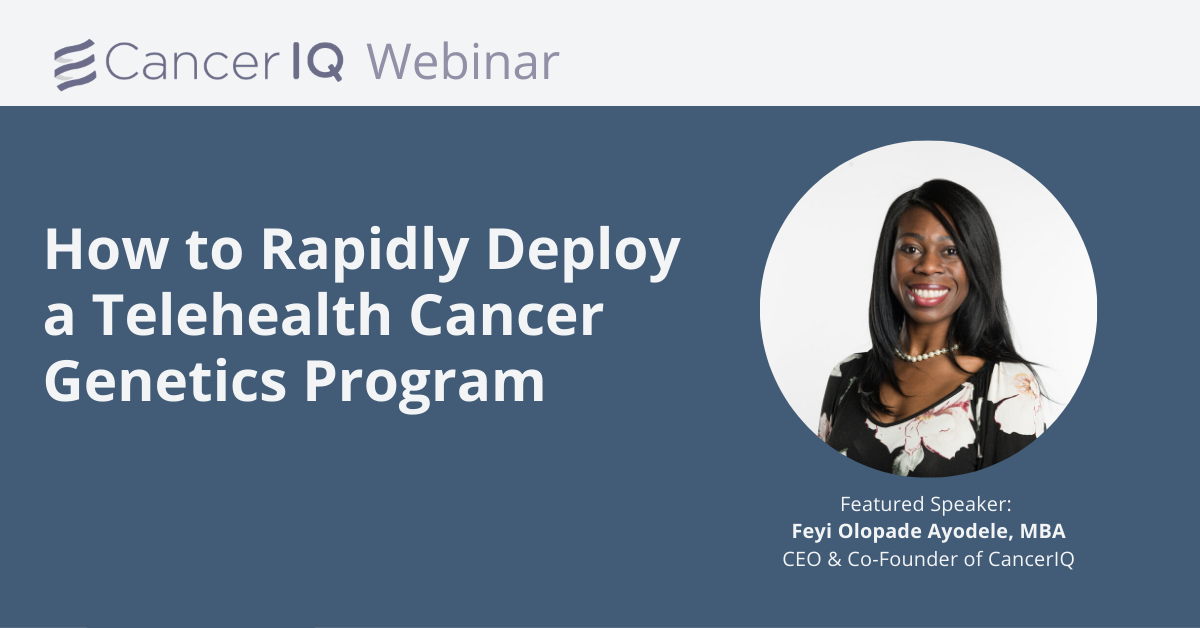 Webinar Recap: Rapidly Deploy a Telehealth Cancer Genetics Program with ...