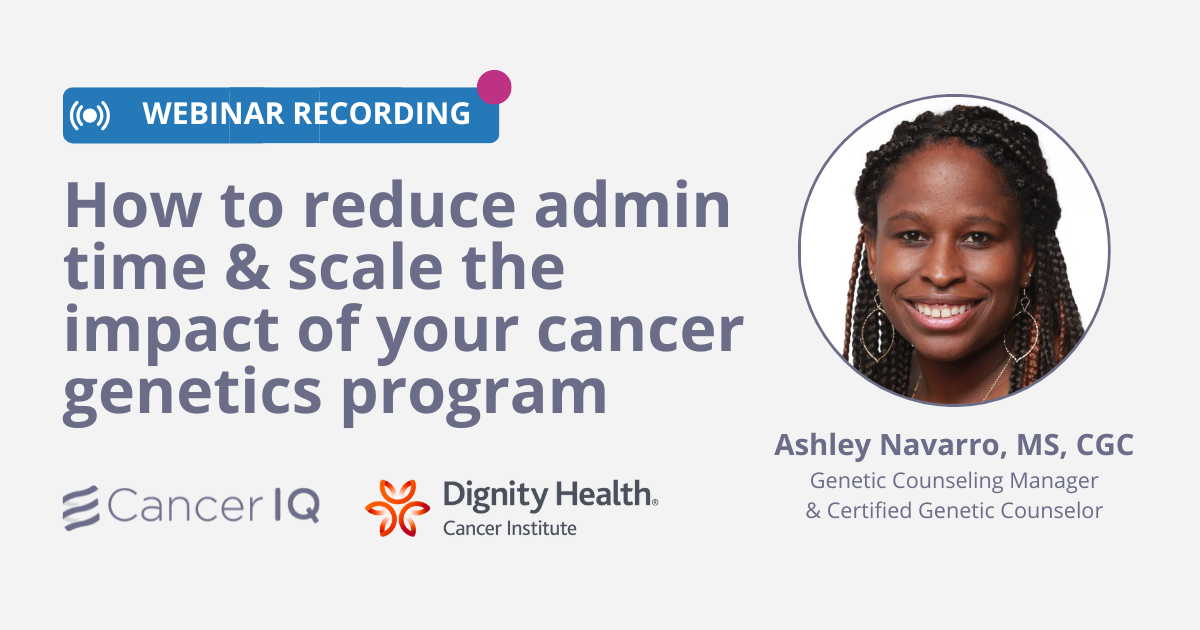 How to reduce admin time & scale the impact of your cancer genetics program